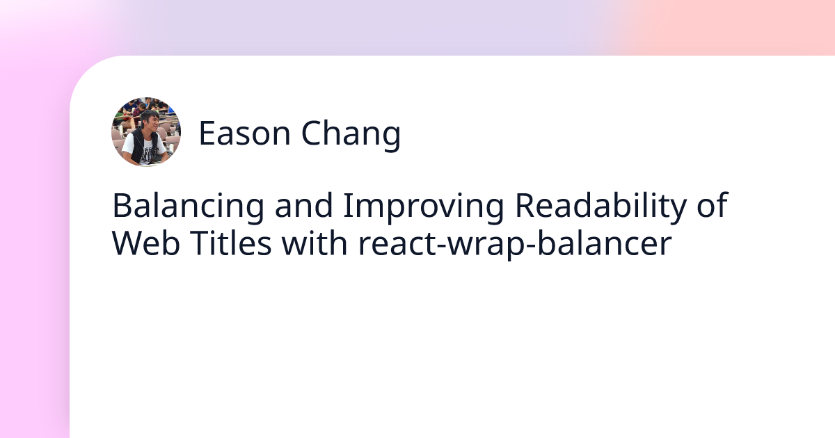 Balancing and Improving Readability of Web Titles with react-wrap-balancer - Eason Chang